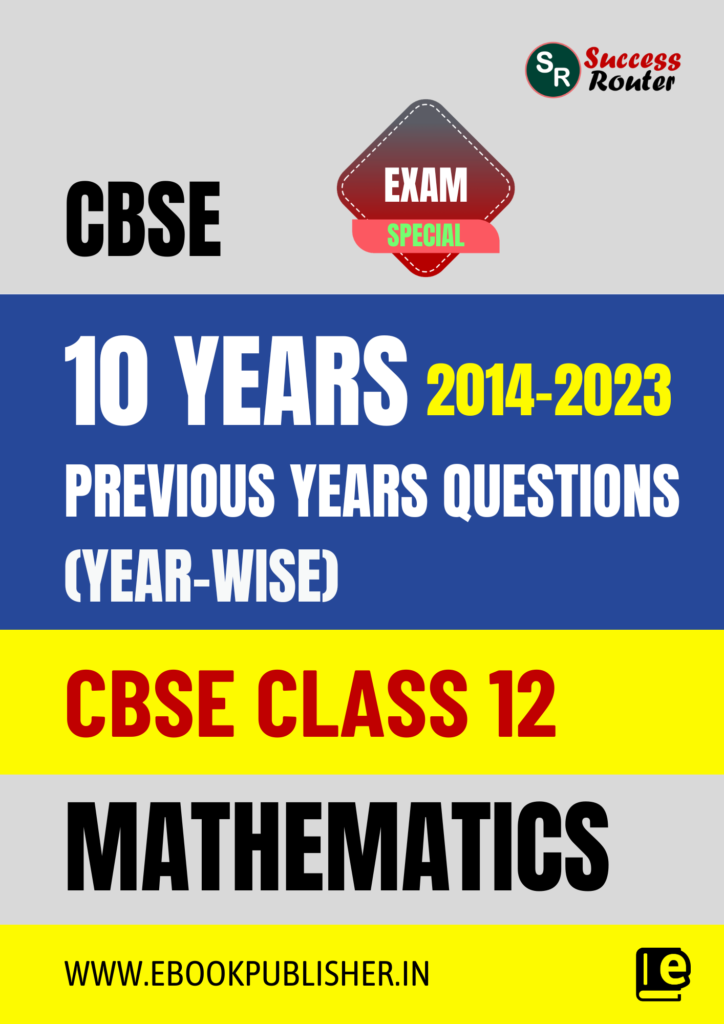 10 Years CBSE Class 12 Mathematics Previous Year-wise Solved Papers ... 10 Years CBSE Class 12 Mathematics Previous Year-wise Solved Papers ...